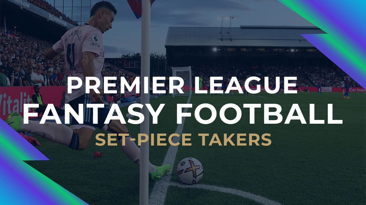 Fantasy football: Set-piece takers for each club; corners, free-kicks ...