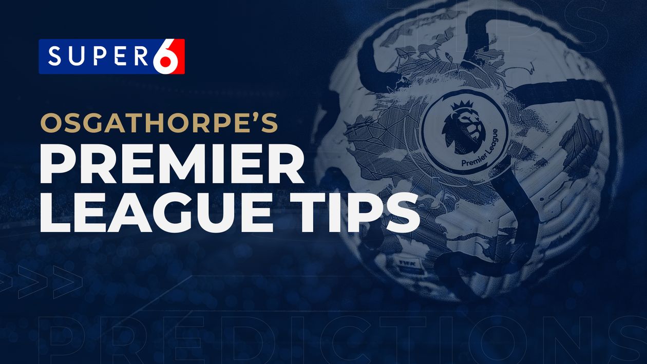 Premier League tips and Super 6 predictions: Matchday 34 part 2