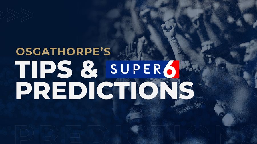 Super 6 predictions and correct score tips